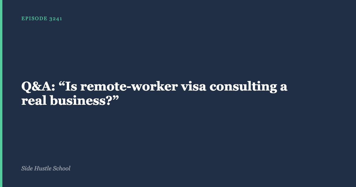 Q&A: “Is remote-worker visa consulting a real business?” | Side Hustle ...
